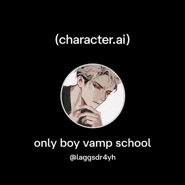 Chat with only boy vamp school | character.ai | AI Chat, Reimagined ...