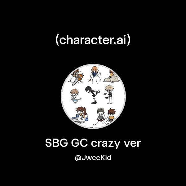 Chat with SBG GC crazy ver | character.ai | Personalized AI for every ...