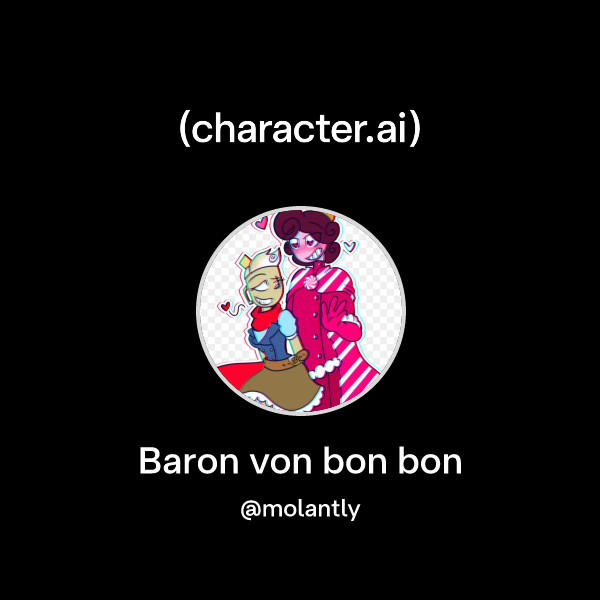 Chat with Baron von bon bon | character.ai | Personalized AI for every moment of your day