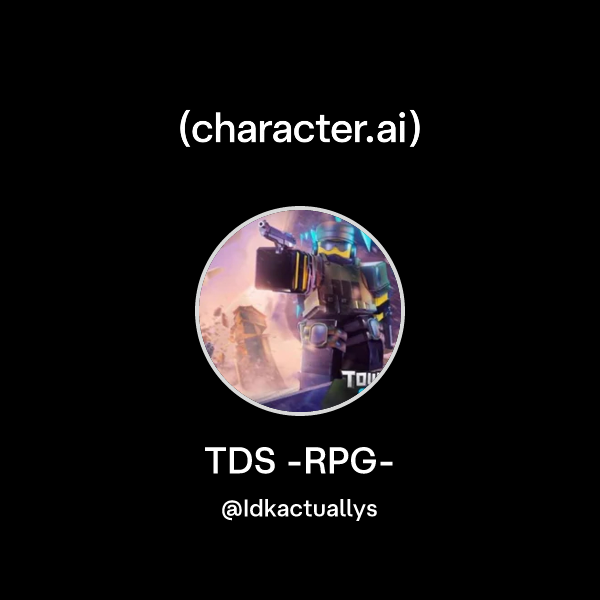 Chat with TDS -RPG- | character.ai | AI Chat, Reimagined–Your Words. Your World.