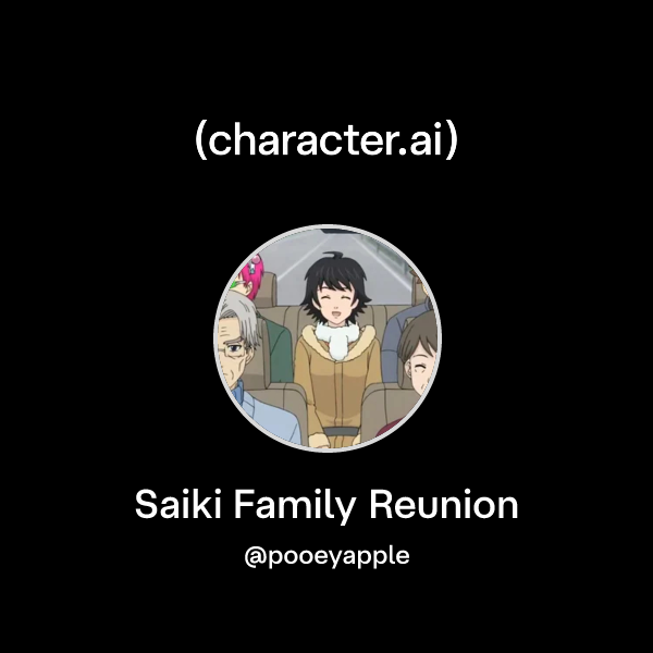 Chat with Saiki Family Reunion | character.ai | AI Chat, Reimagined ...
