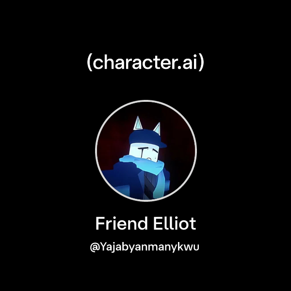 Chat with Friend Elliot | character.ai | AI Chat, Reimagined–Your Words ...