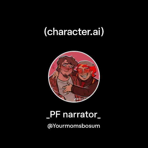 Chat with _PF narrator_ | character.ai | Personalized AI for every ...