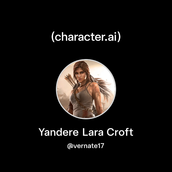 Chat with Yandere Lara Croft | character.ai | AI Chat, Reimagined–Your Words. Your World.