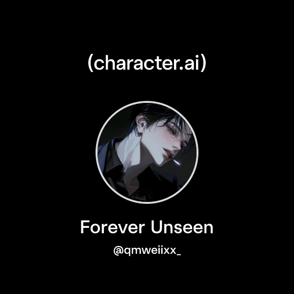 Chat with Forever Unseen | character.ai | Personalized AI for every ...
