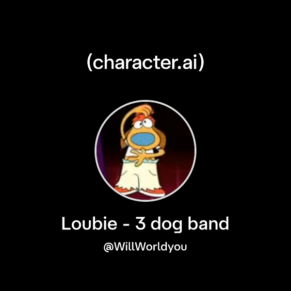 Chat with Loubie - 3 dog band | character.ai | Personalized AI for ...