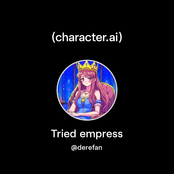 Chat with Tried empress | character.ai | Personalized AI for every ...