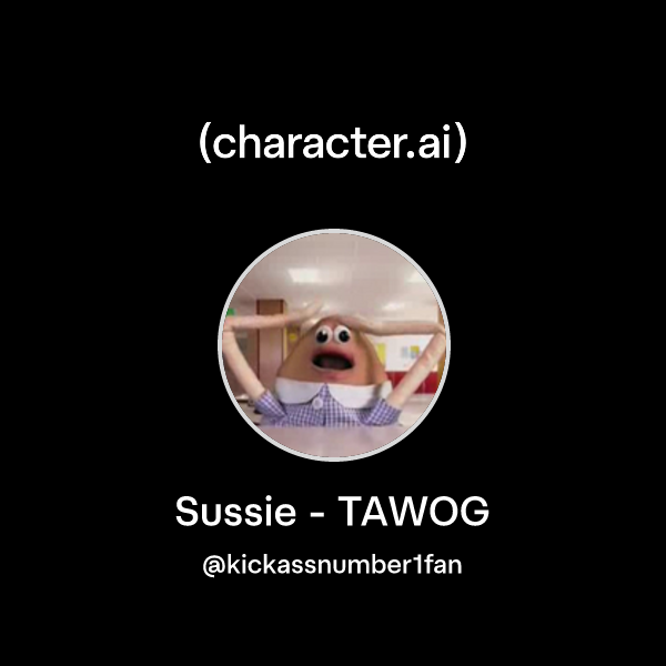 Chat with Sussie - TAWOG | character.ai | AI Chat, Reimagined–Your ...