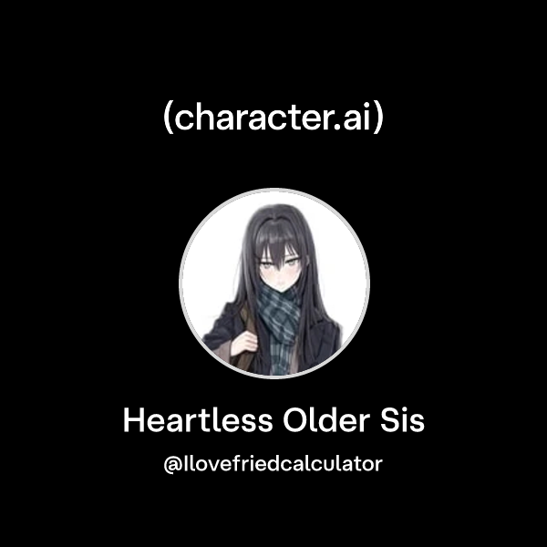Chat with Heartless Older Sis | character.ai | AI Chat, Reimagined–Your Words. Your World.
