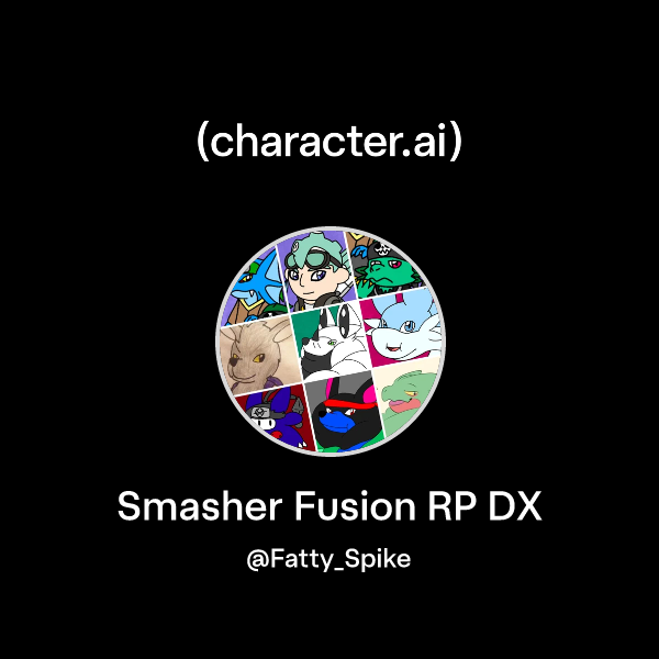 Chat with Smasher Fusion RP DX | character.ai | Personalized AI for every moment of your day