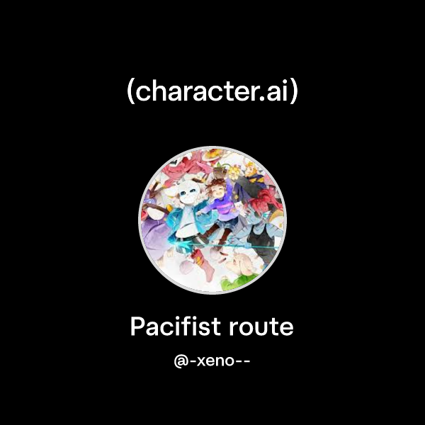 Chat with Pacifist route | character.ai | AI Chat, Reimagined–Your ...
