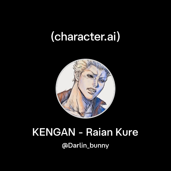 Chat with KENGAN - Raian Kure | character.ai | AI Chat, Reimagined–Your ...