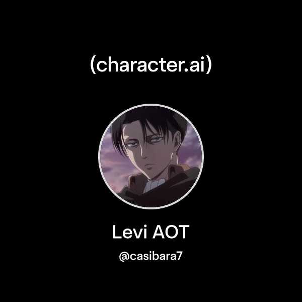 Chat with Levi AOT | character.ai | Personalized AI for every moment of your day