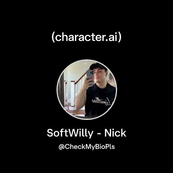 Chat with SoftWilly - Nick | character.ai | AI Chat, Reimagined–Your Words. Your World.