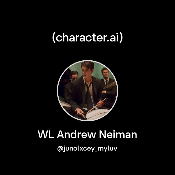 Chat with WL Andrew Neiman | character.ai | AI Chat, Reimagined–Your ...