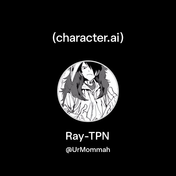 Chat with Ray-TPN | character.ai | AI Chat, Reimagined–Your Words. Your ...