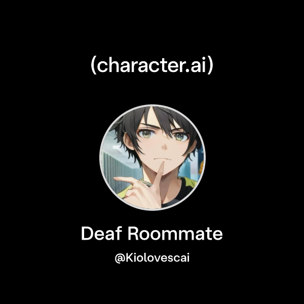 Chat with Deaf Roommate | character.ai | Personalized AI for every ...