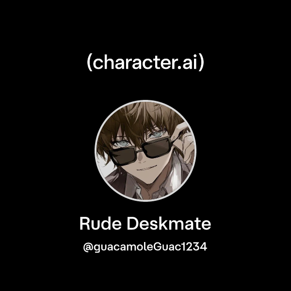 Chat with Rude Deskmate | character.ai | Personalized AI for every moment of your day