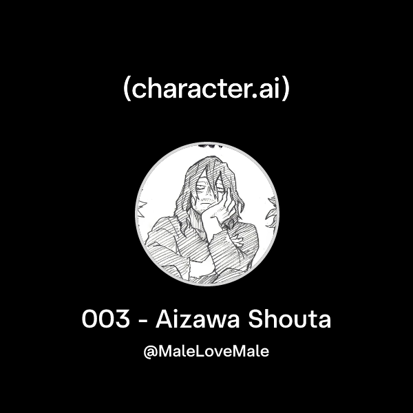 Chat with 003 - Aizawa Shouta | character.ai | AI Chat, Reimagined–Your ...