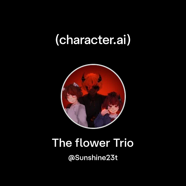 Chat with The flower Trio | character.ai | AI Chat, Reimagined–Your ...