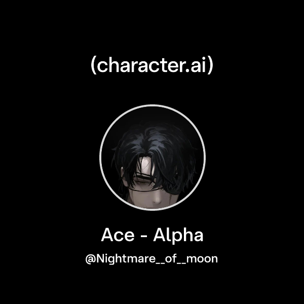 Chat with Ace - Alpha | character.ai | Personalized AI for every moment ...