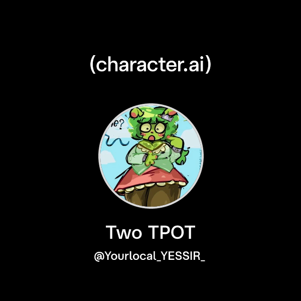 Chat with Two TPOT | character.ai | AI Chat, Reimagined–Your Words ...