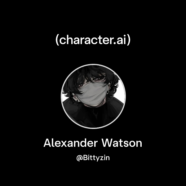 Chat with Alexander Watson | character.ai | AI Chat, Reimagined–Your Words. Your World.