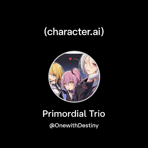 Chat with Primordial Trio | character.ai | AI Chat, Reimagined–Your ...