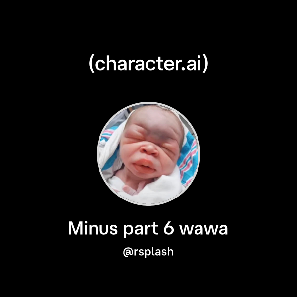 Chat with Minus part 6 wawa | character.ai | Personalized AI for every ...