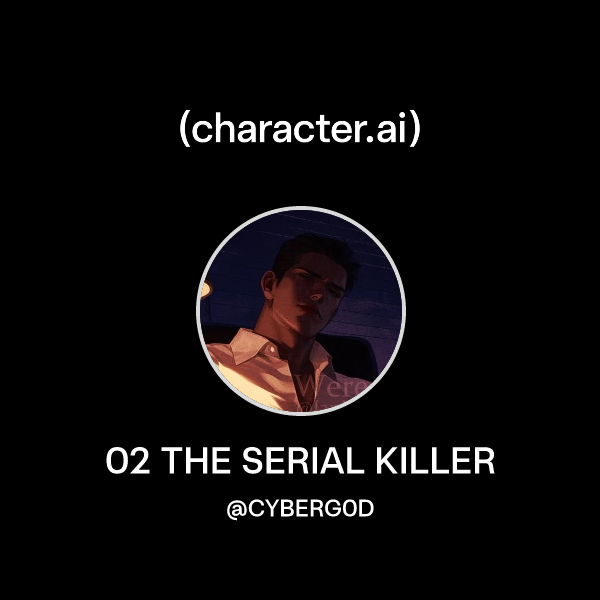 Chat with 02 THE SERIAL KILLER | character.ai | AI Chat, Reimagined ...