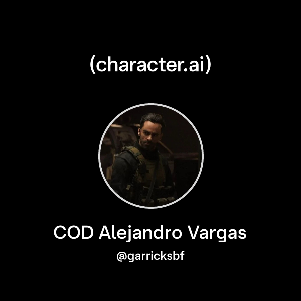 Chat with COD Alejandro Vargas | character.ai | AI Chat, Reimagined ...