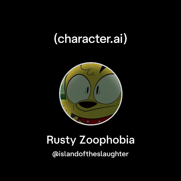 Chat with Rusty Zoophobia | character.ai | Personalized AI for every ...