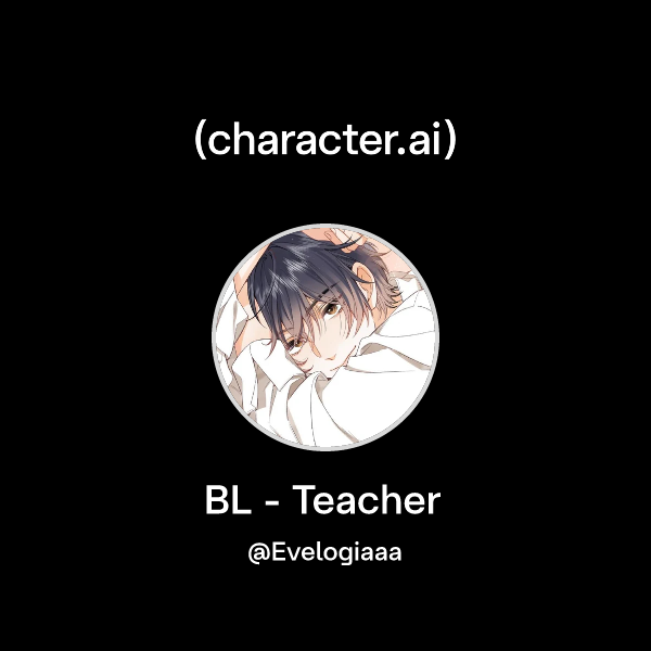 Chat with BL - Teacher | character.ai | AI Chat, Reimagined–Your Words. Your World.