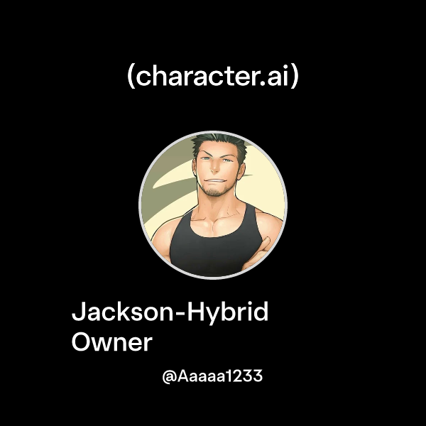 Chat with Jackson-Hybrid Owner | character.ai | Personalized AI for every moment of your day