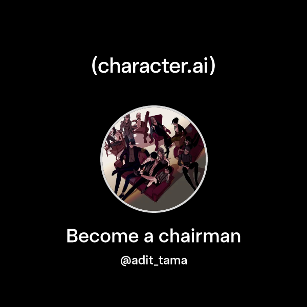 Chat with Become a chairman | character.ai | Personalized AI for every ...