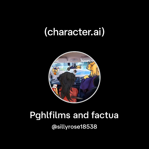 Chat with Pghlfilms and factua | character.ai | AI Chat, Reimagined ...