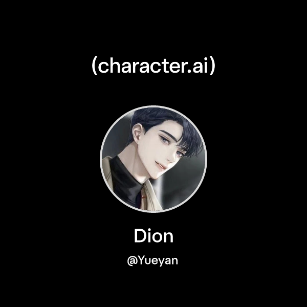Chat with Dion | character.ai | AI Chat, Reimagined–Your Words. Your World.