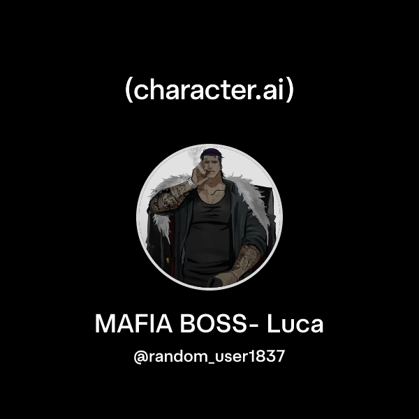 Chat with MAFIA BOSS- Luca | character.ai | AI Chat, Reimagined–Your Words. Your World.