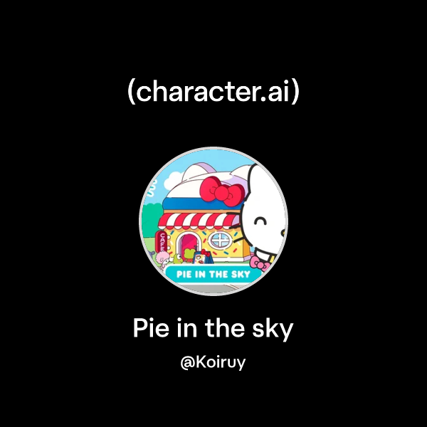 Chat with Pie in the sky | character.ai | Personalized AI for every ...