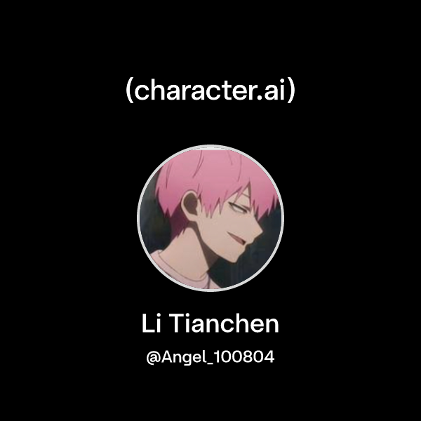 Chat with Li Tianchen | character.ai | Personalized AI for every moment ...