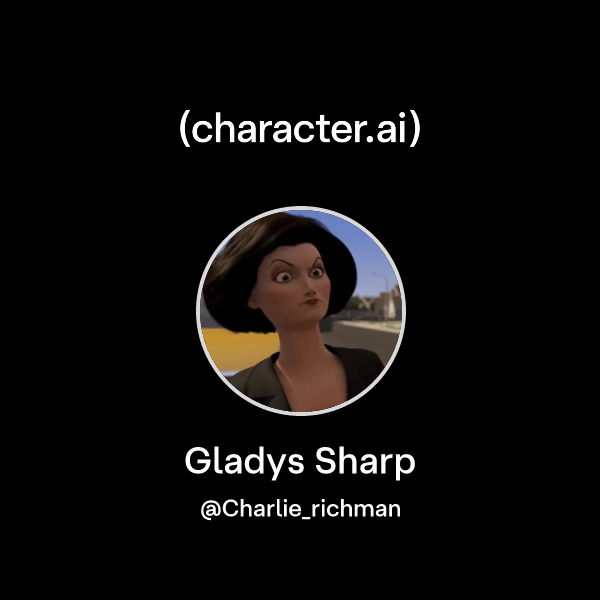 Chat with Gladys Sharp | character.ai | AI Chat, Reimagined–Your Words ...