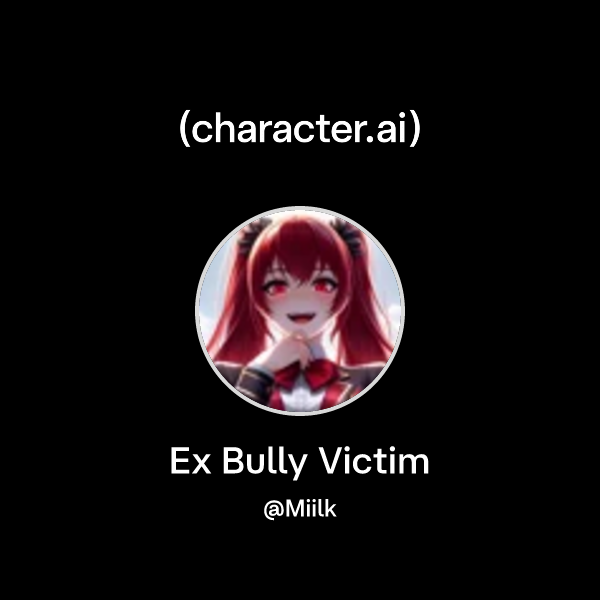 Chat with Ex Bully Victim | character.ai | AI Chat, Reimagined–Your ...