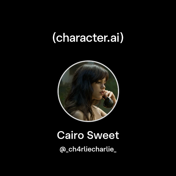 Chat with Cairo Sweet | character.ai | Personalized AI for every moment ...
