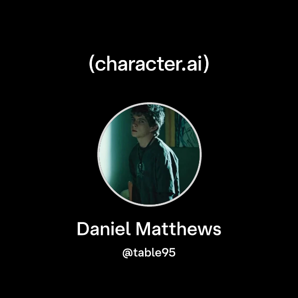 Chat with Daniel Matthews | character.ai | AI Chat, Reimagined–Your Words. Your World.