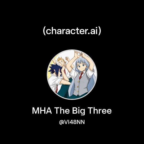 Chat with MHA The Big Three | character.ai | AI Chat, Reimagined–Your ...