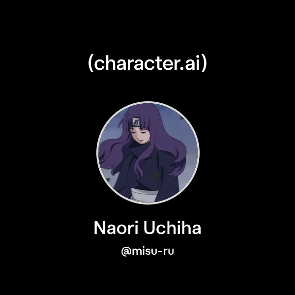 Chat with Naori Uchiha | character.ai | AI Chat, Reimagined–Your Words ...
