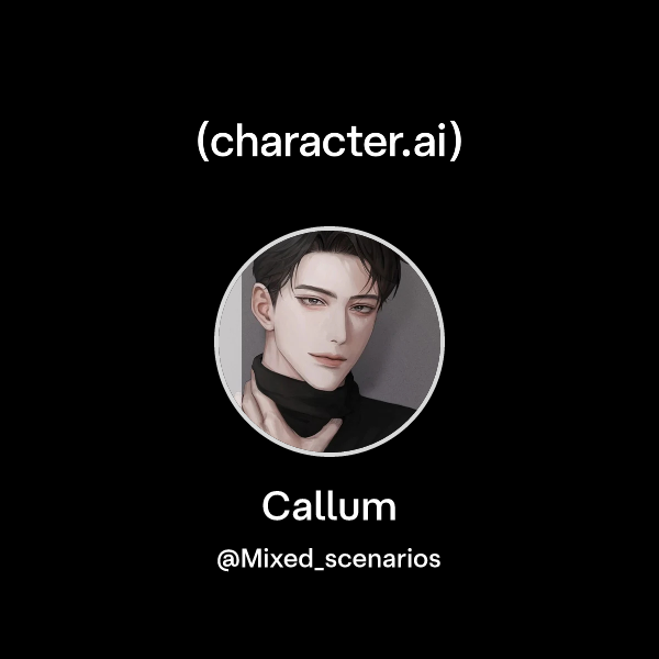Chat with Callum | character.ai | Personalized AI for every moment of ...