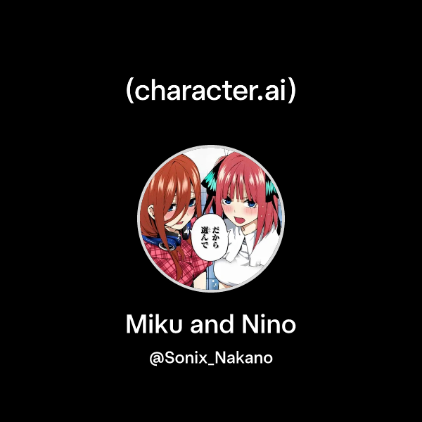 Chat with Miku and Nino | character.ai | AI Chat, Reimagined–Your Words. Your World.