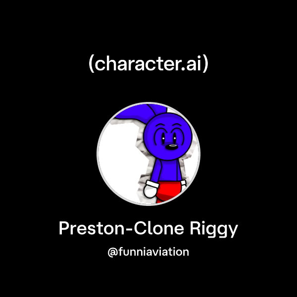 Chat with Preston-Clone Riggy | character.ai | Personalized AI for ...