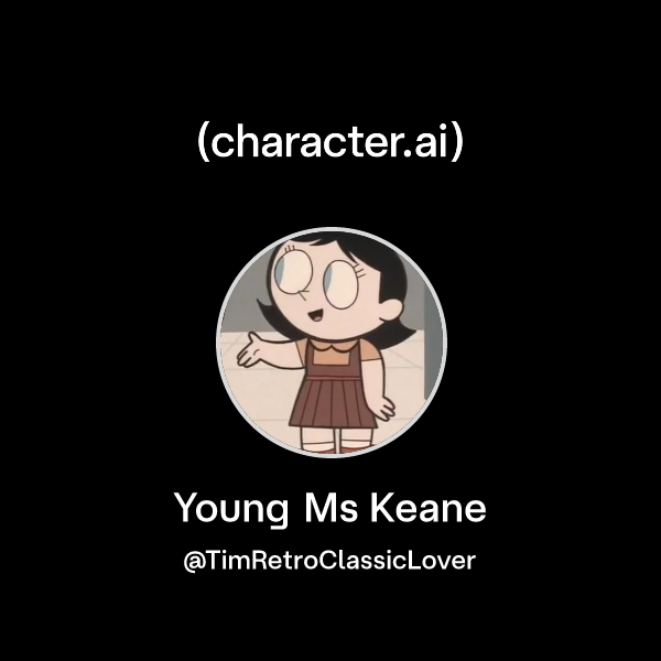Chat with Young Ms Keane | character.ai | AI Chat, Reimagined–Your ...